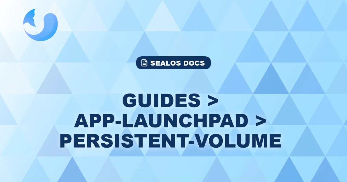 Guides > App-launchpad > Persistent-volume | Sealos Docs